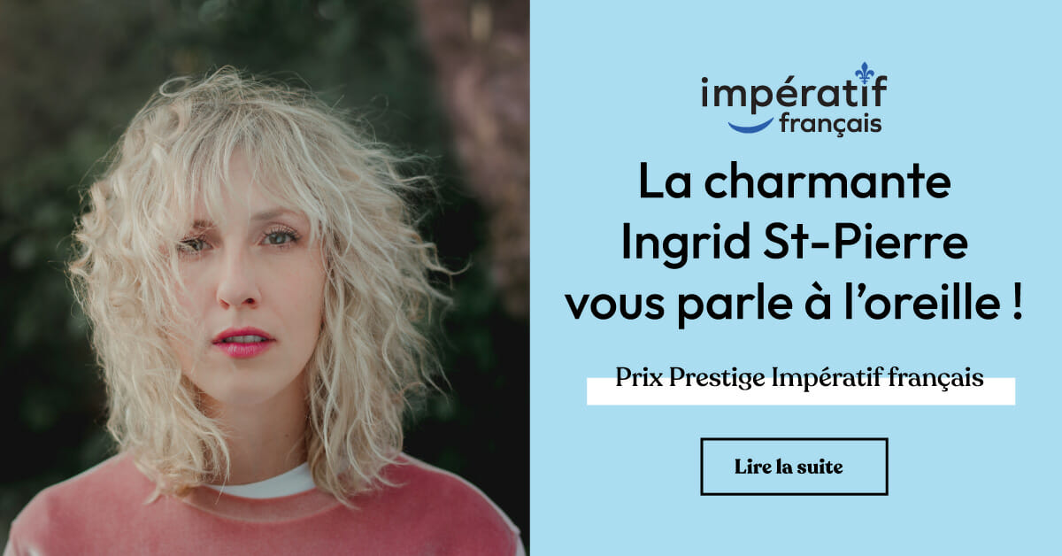 La charmante Ingrid St-Pierre vous parle à l’oreille ! - Impératif français