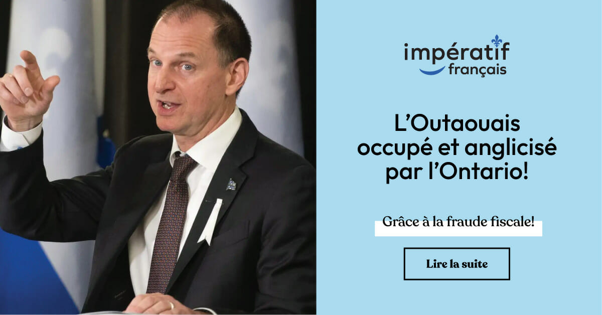L’Outaouais occupé et anglicisé par l’Ontario! - Impératif français