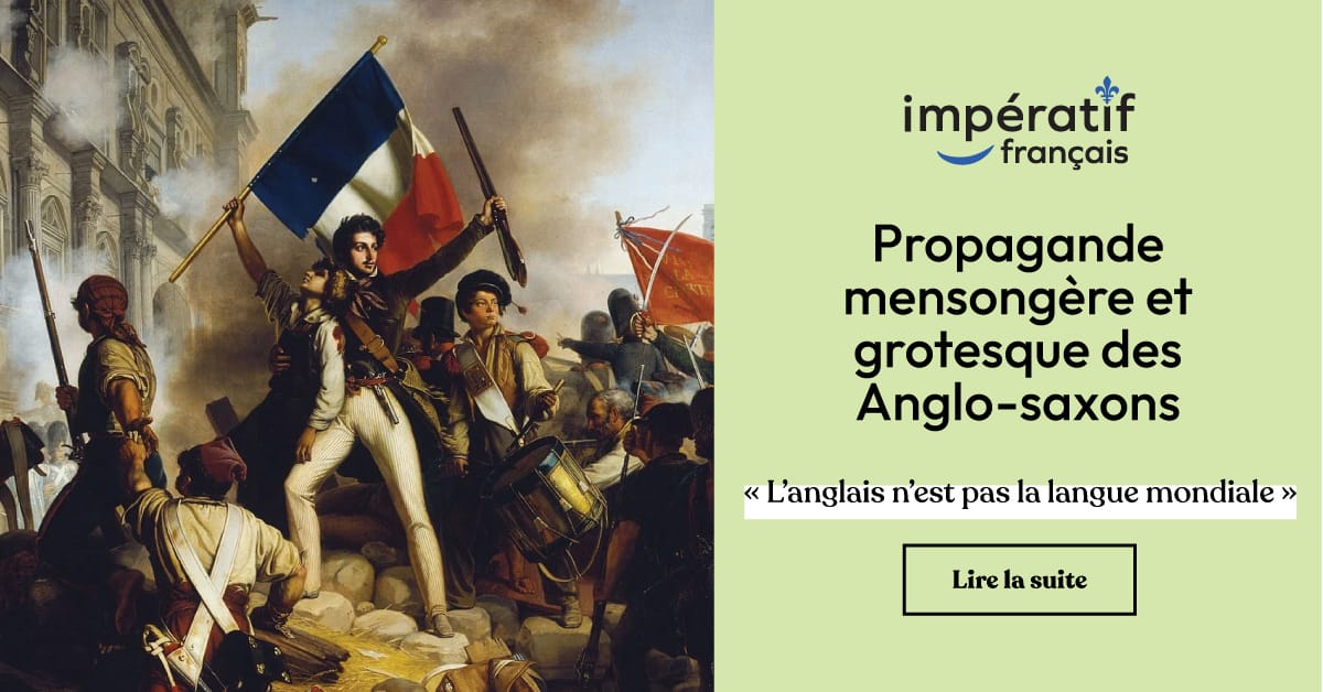 Propagande mensongère et grotesque des Anglo-saxons - Impératif français